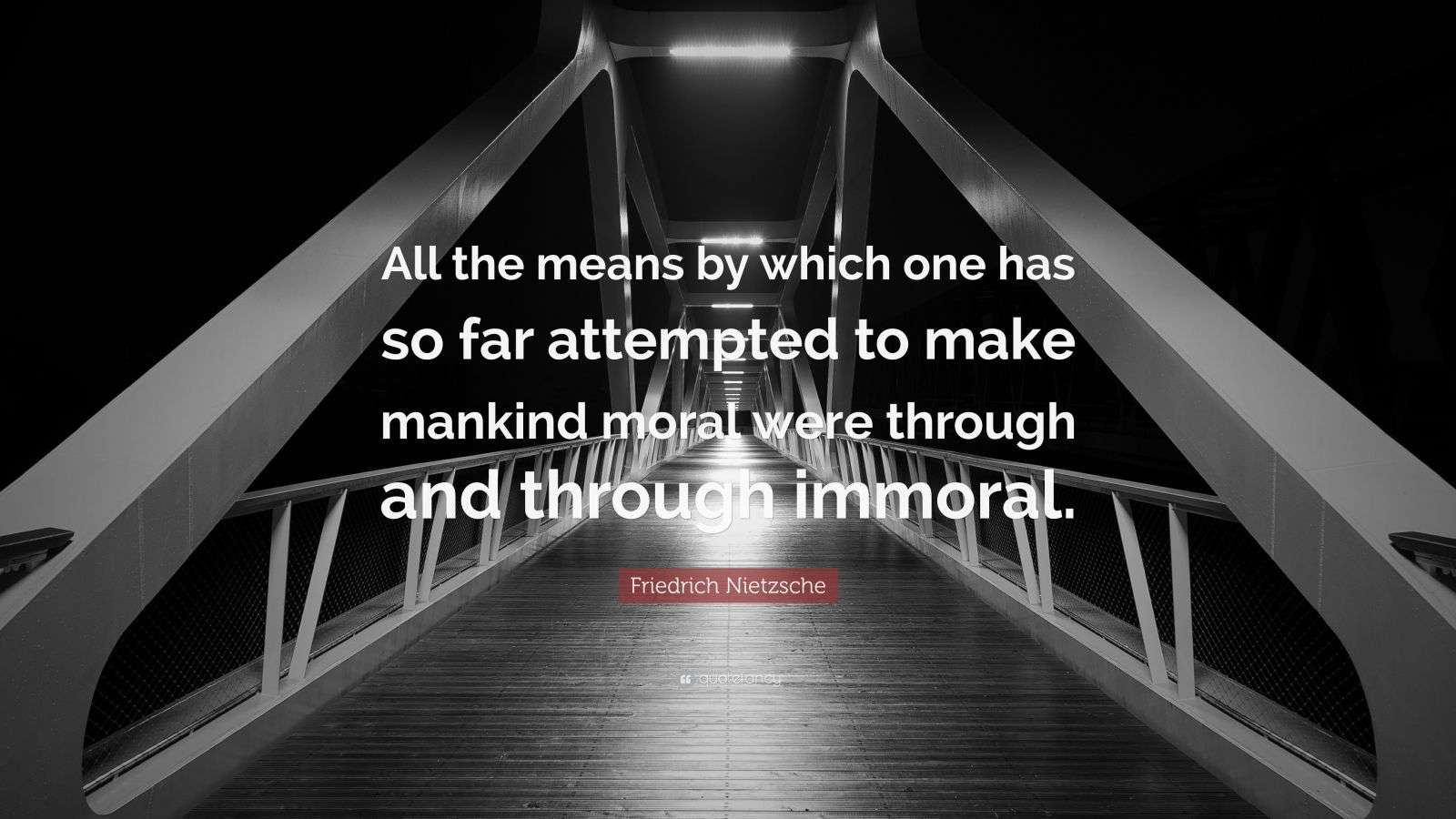 Friedrich Nietzsche Quote: “All the means by which one has so far ...