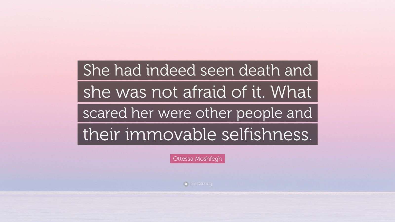 Ottessa Moshfegh Quote: “She had indeed seen death and she was not ...
