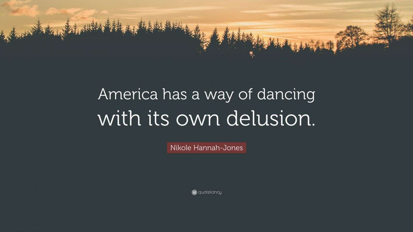Nikole Hannah-Jones Quote: “America has a way of dancing with its own ...