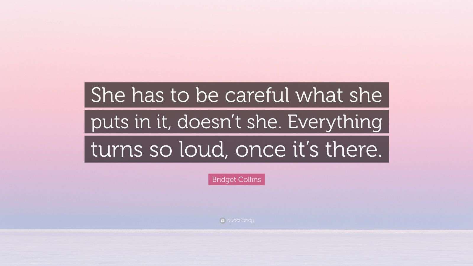 Bridget Collins Quote: “She has to be careful what she puts in it ...