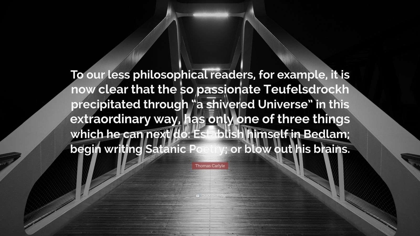 Thomas Carlyle Quote: “To our less philosophical readers, for example ...