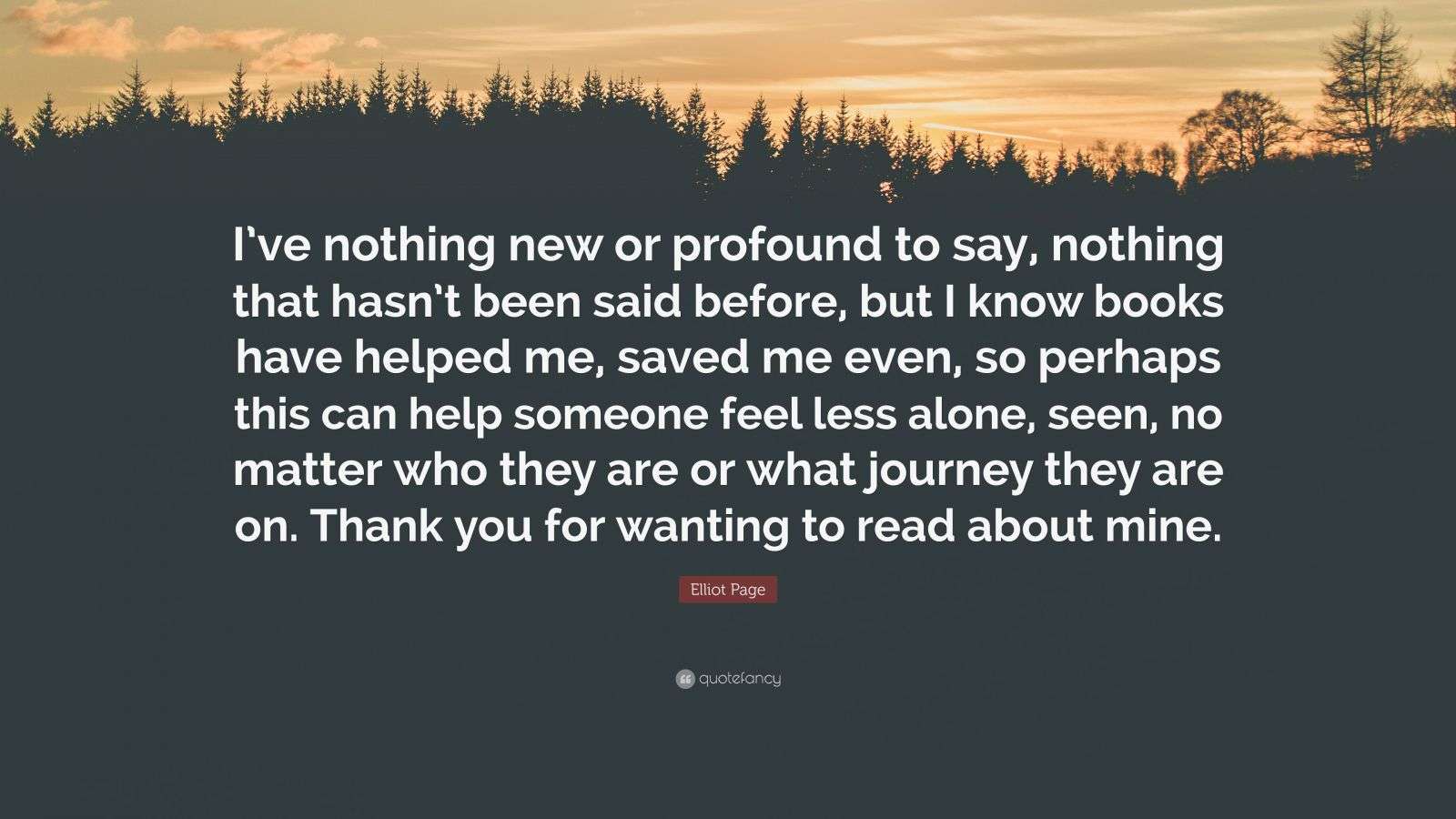 Elliot Page Quote: “I’ve nothing new or profound to say, nothing that ...