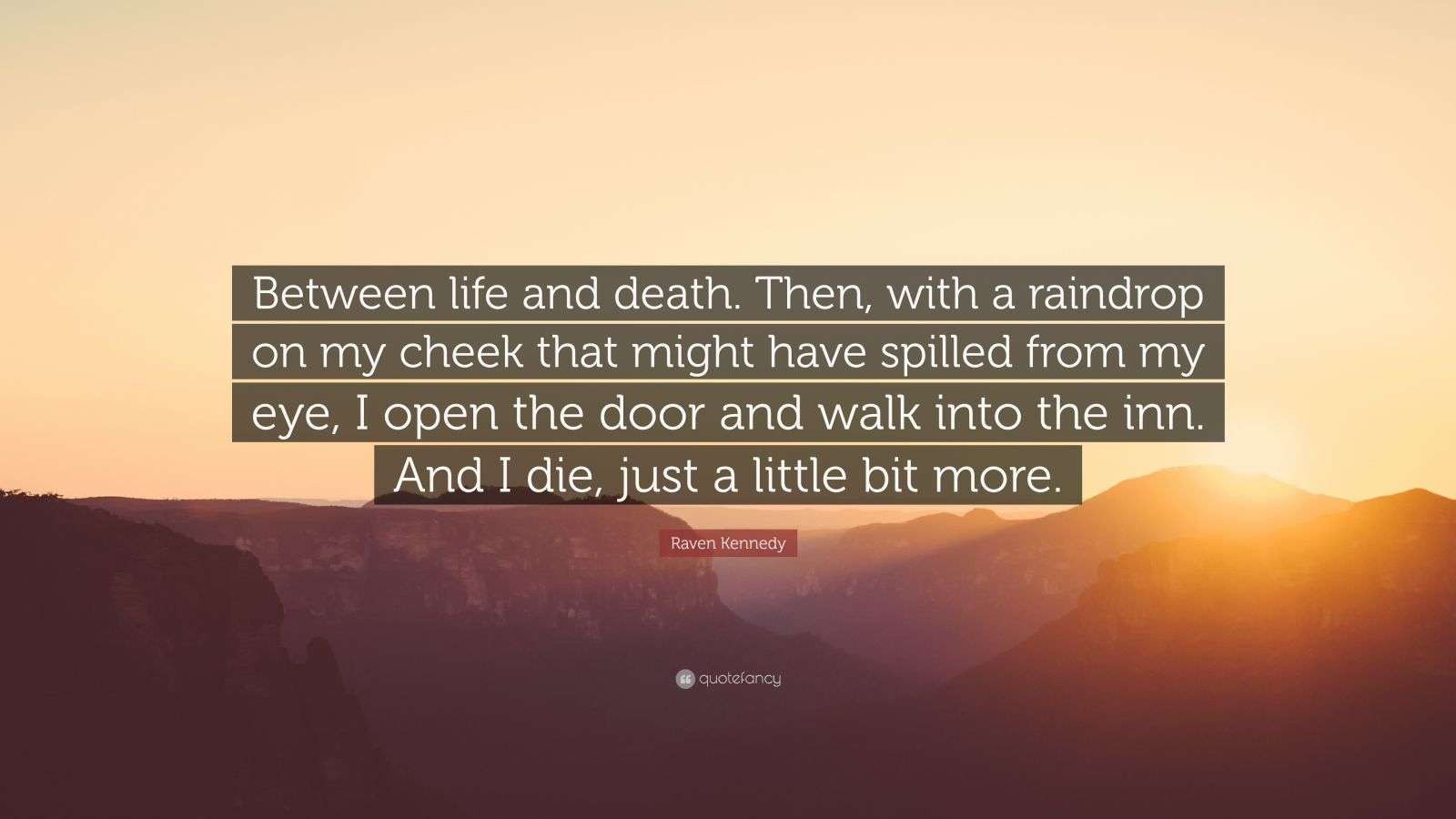 Raven Kennedy Quote: “Between life and death. Then, with a raindrop on ...