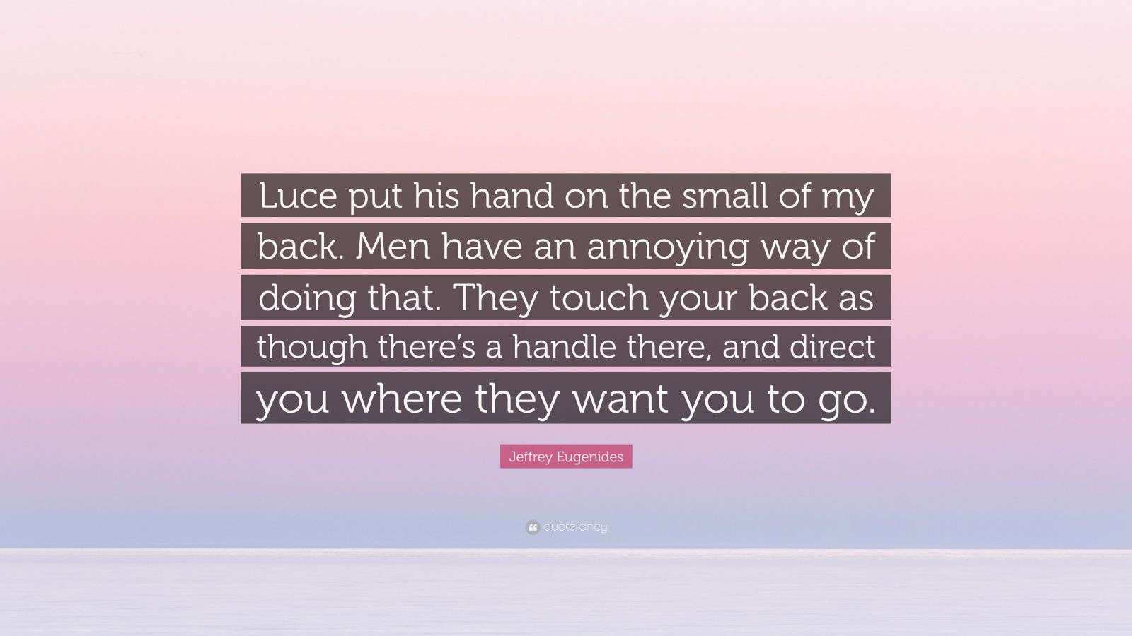 Jeffrey Eugenides Quote: “Luce put his hand on the small of my back ...