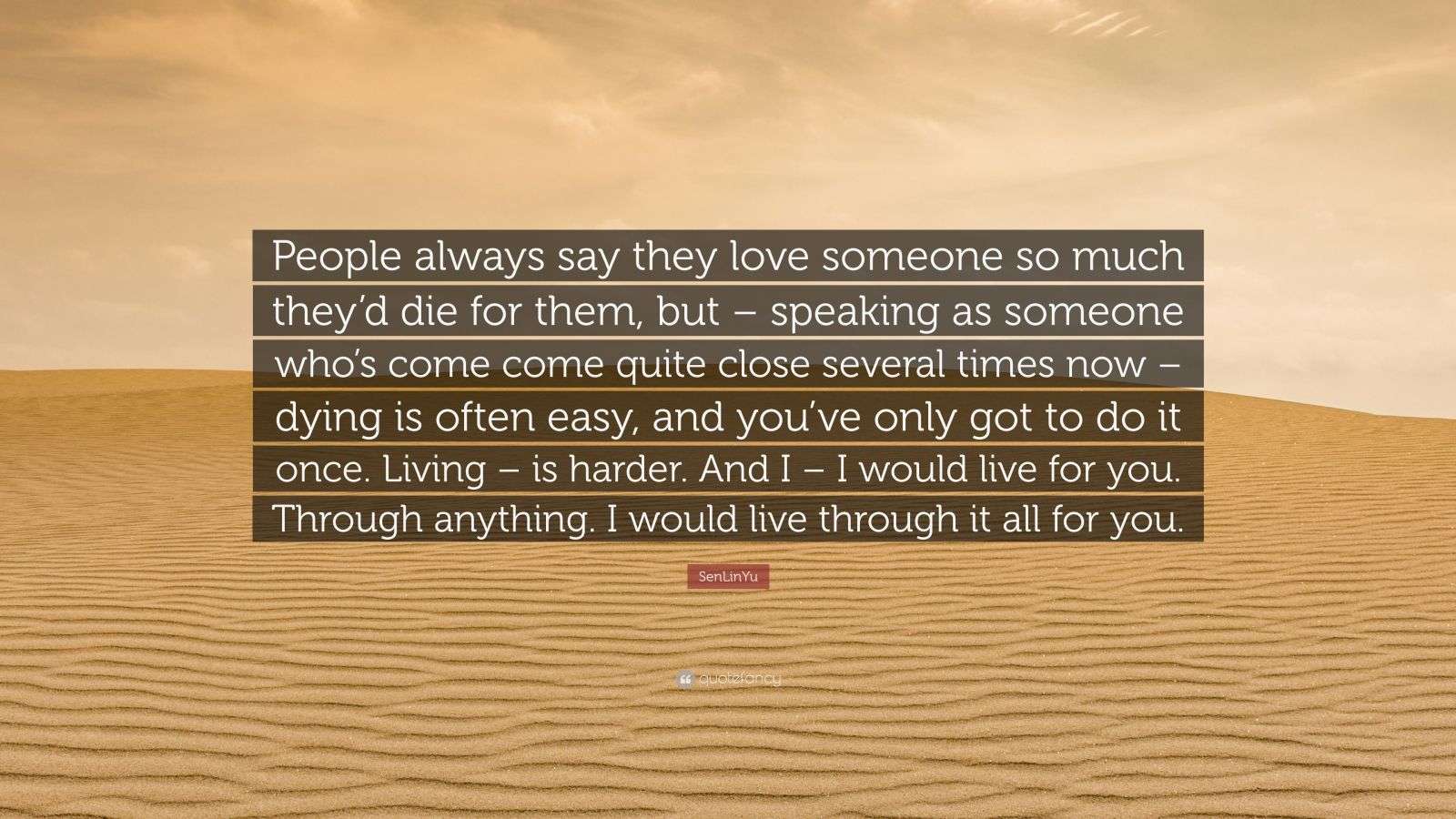 SenLinYu Quote: “People always say they love someone so much they’d die ...