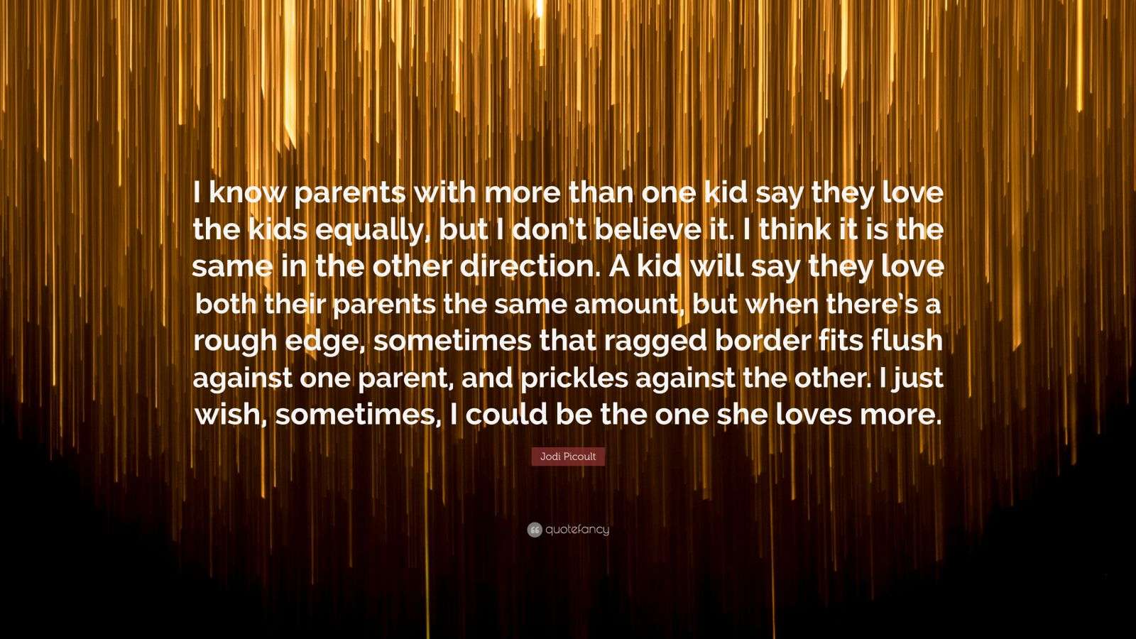 Jodi Picoult Quote: “I know parents with more than one kid say they ...