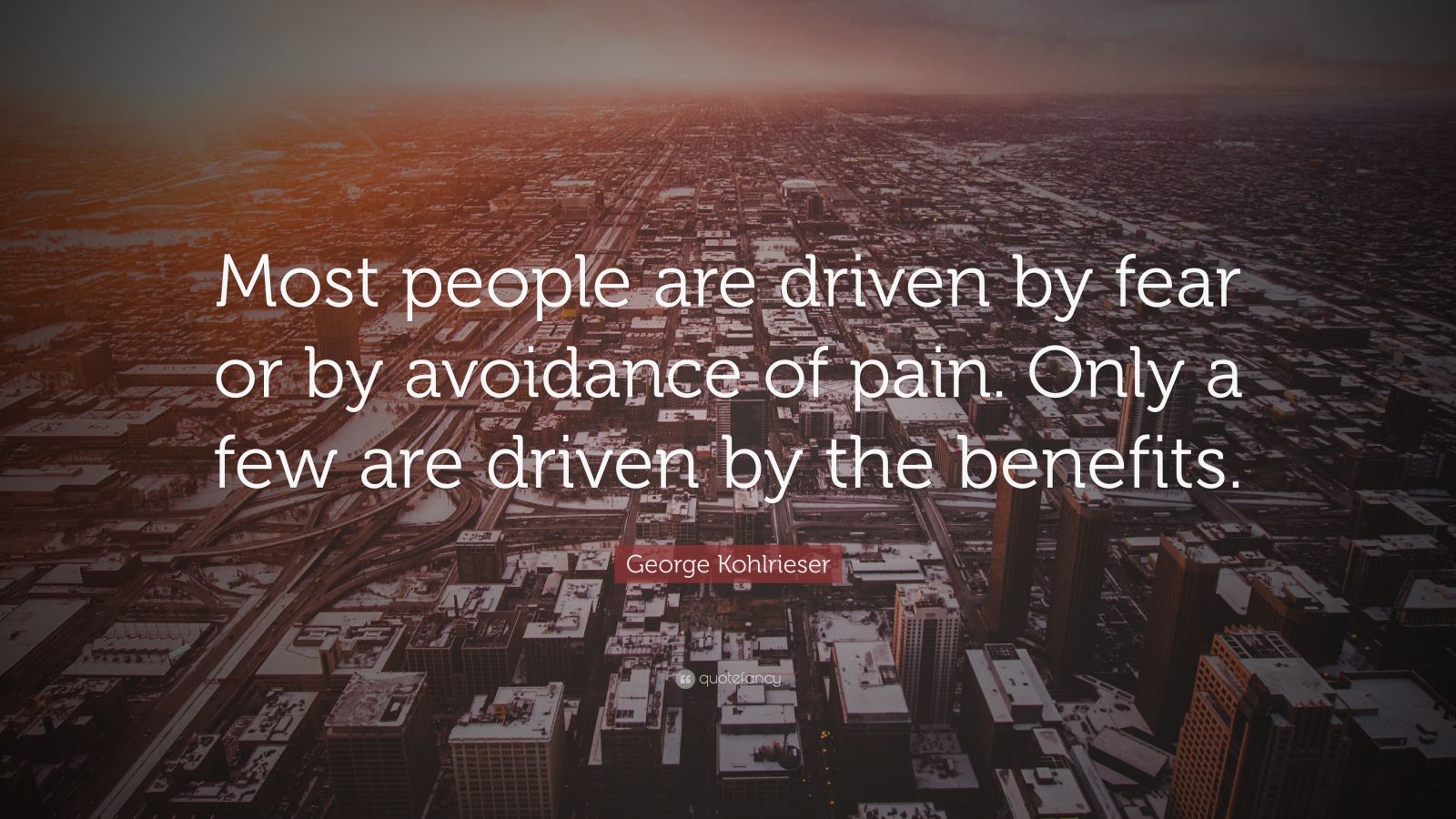 George Kohlrieser Quote: “Most people are driven by fear or by ...