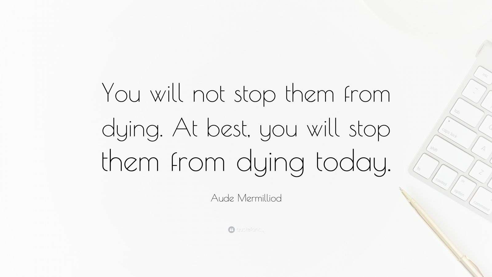 Aude Mermilliod Quote: “You will not stop them from dying. At best, you ...