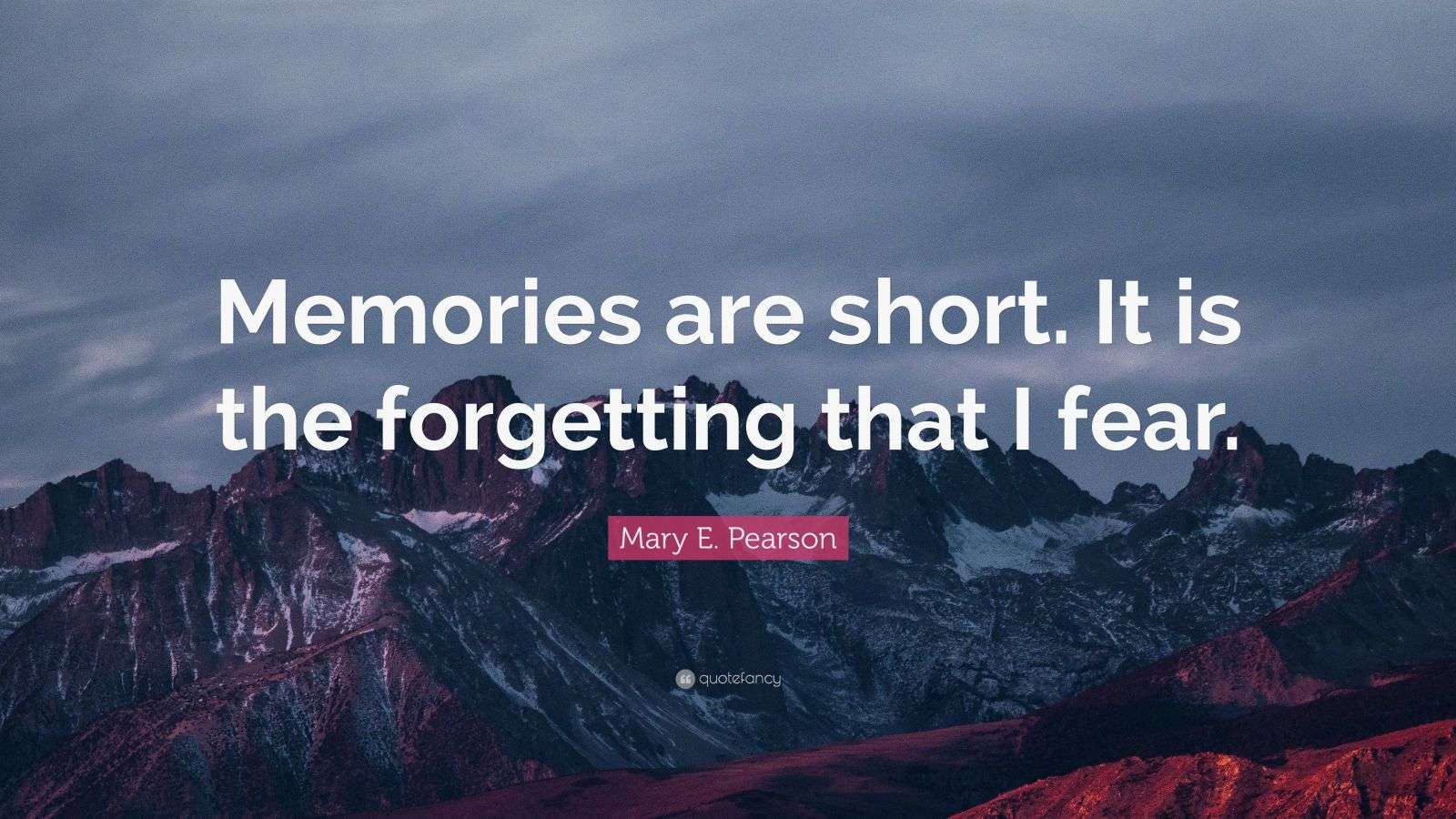 Mary E. Pearson Quote: “Memories are short. It is the forgetting that I ...