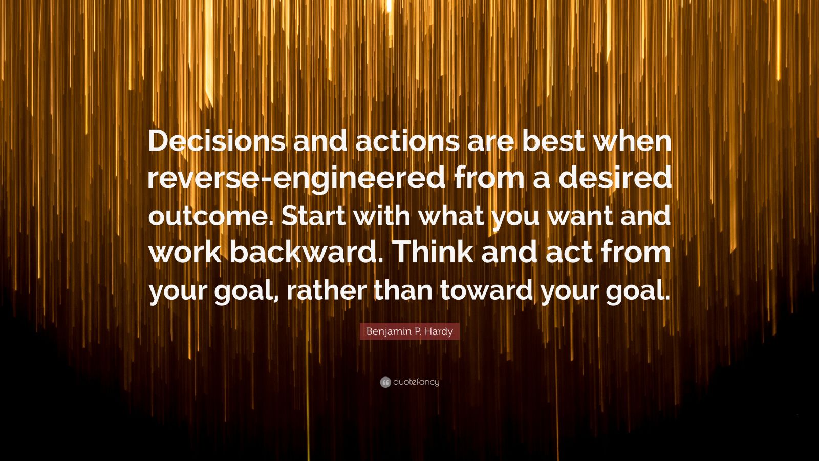 Benjamin P. Hardy Quote: “Decisions and actions are best when reverse ...
