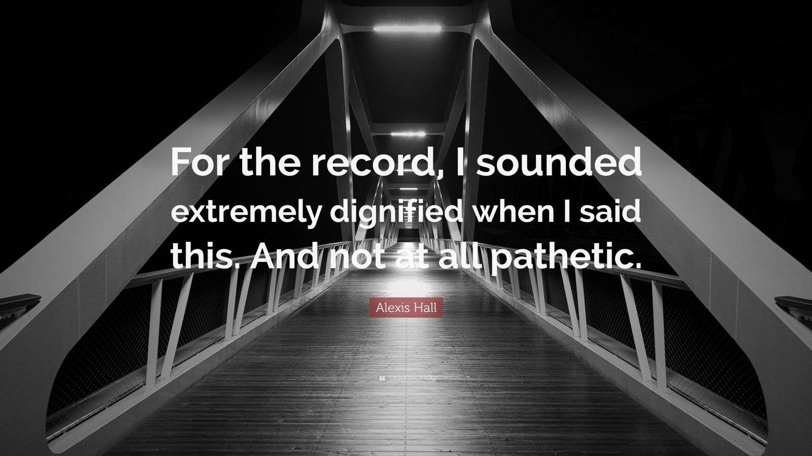 Alexis Hall Quote: “For the record, I sounded extremely dignified when ...