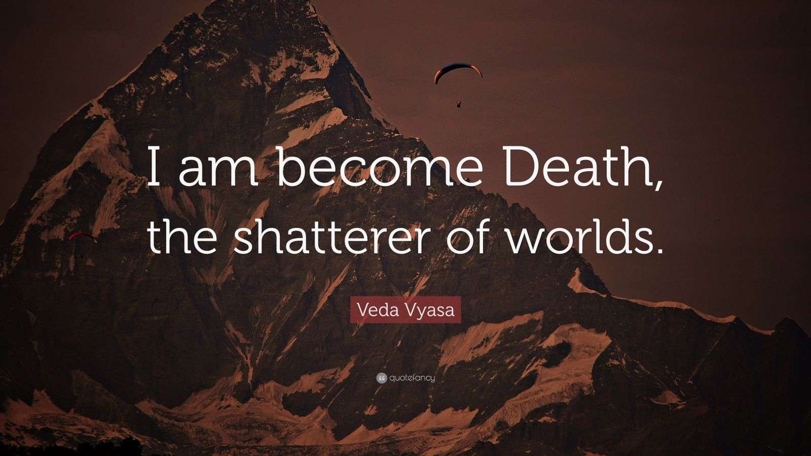 Veda Vyasa Quote: “I am become Death, the shatterer of worlds.”