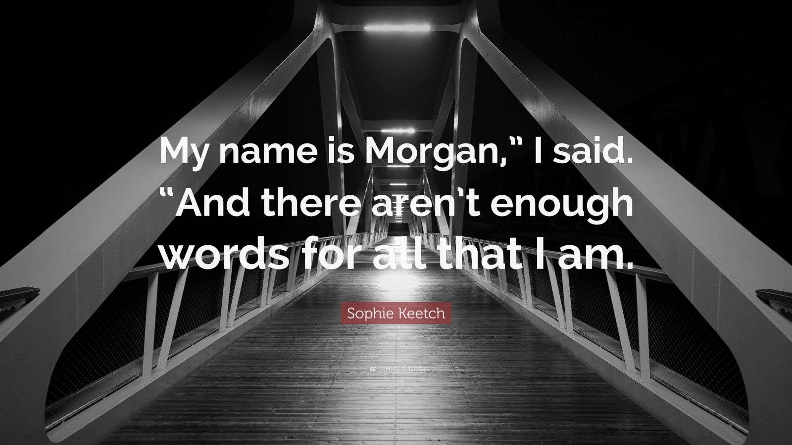 Sophie Keetch Quote: “My name is Morgan,” I said. “And there aren’t ...