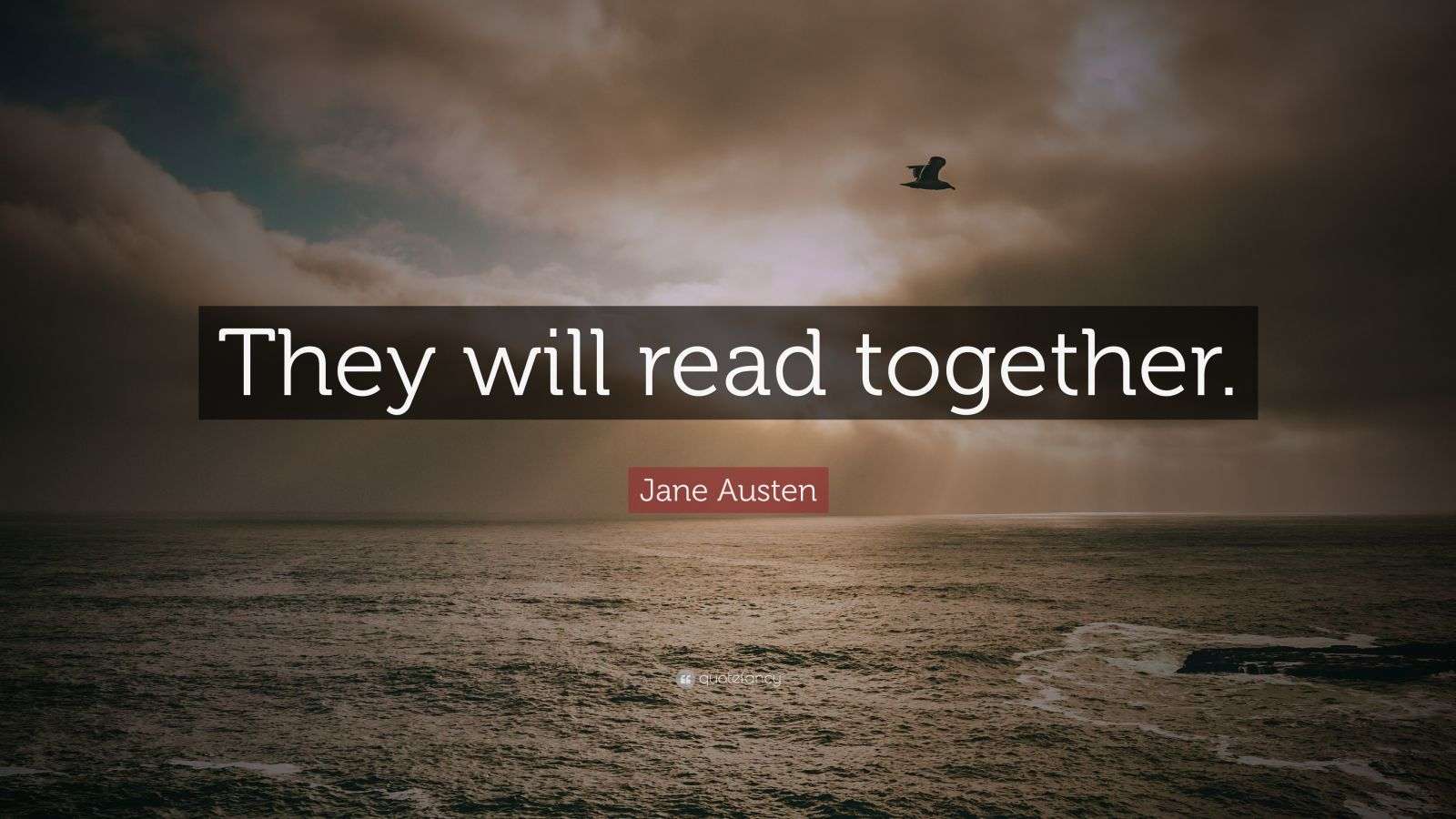 Jane Austen Quote: “They will read together.”