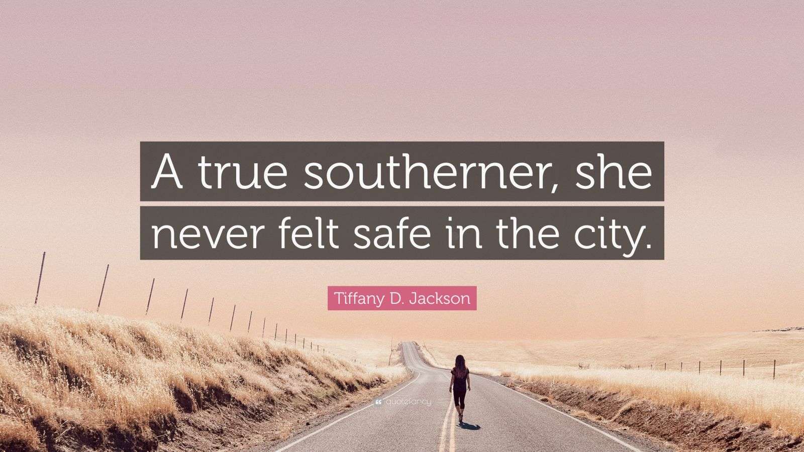 Tiffany D. Jackson Quote: “A true southerner, she never felt safe in ...