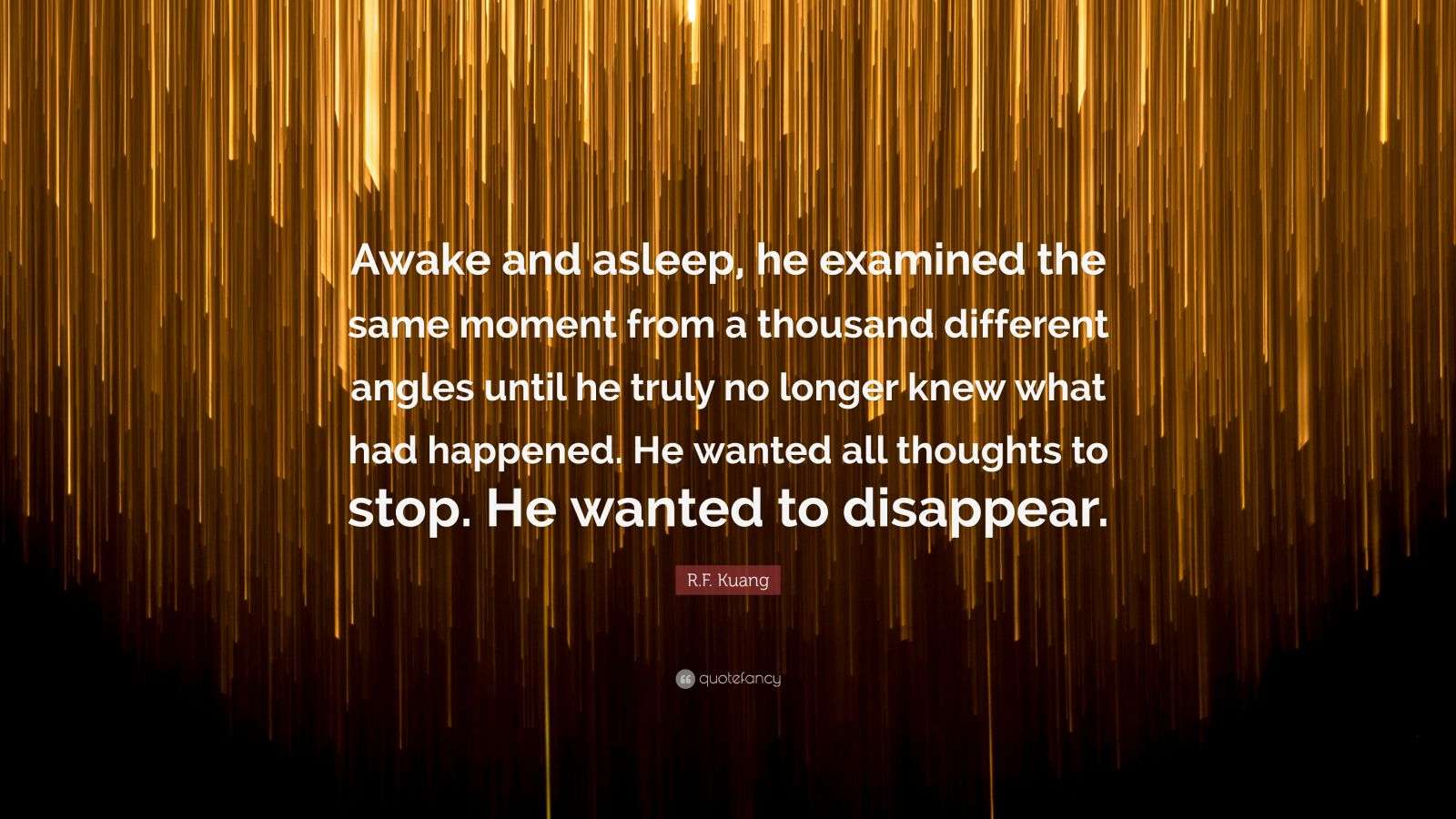 R.F. Kuang Quote: “Awake and asleep, he examined the same moment from a ...