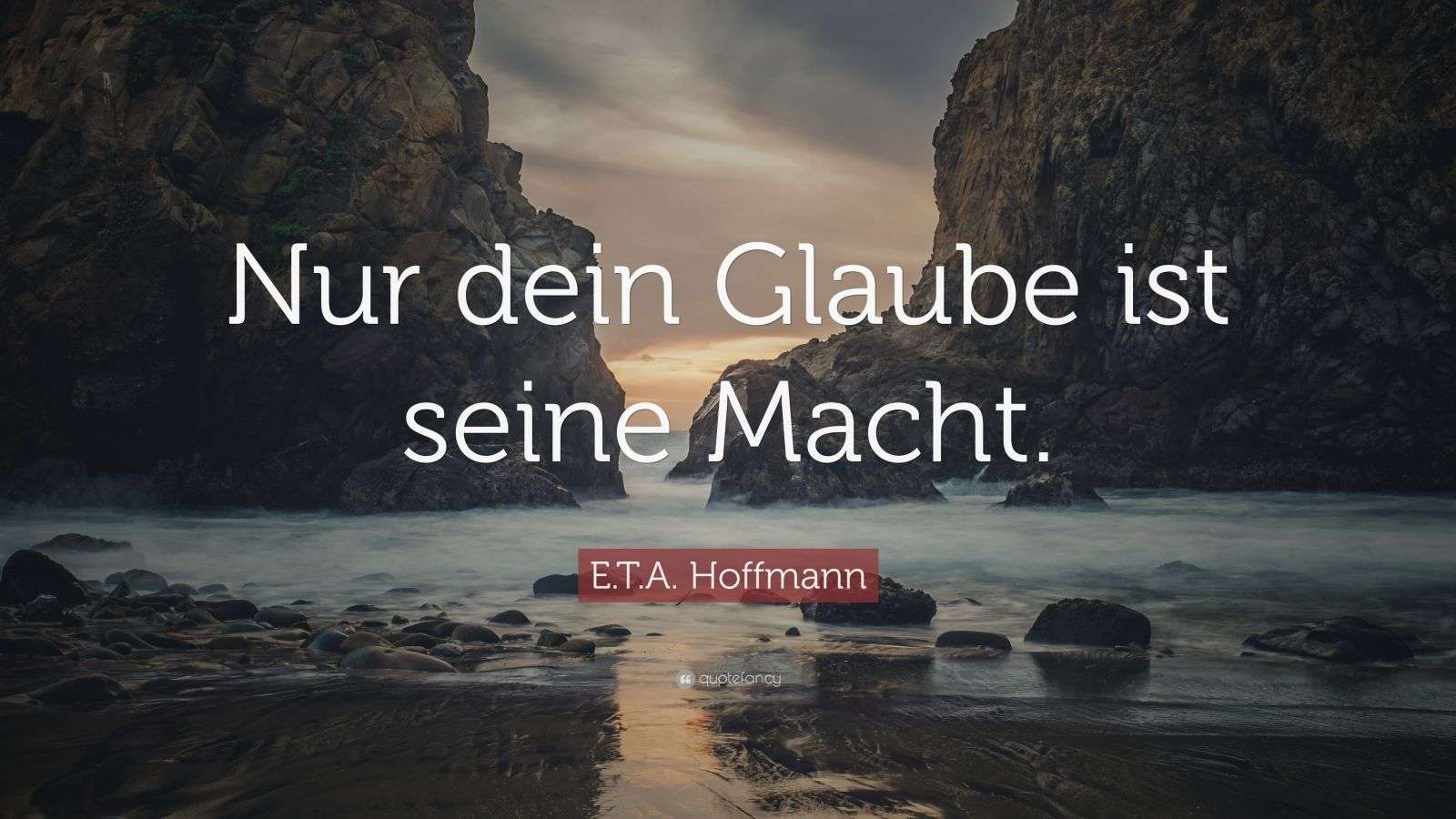 E.T.A. Hoffmann Quote: “Nur dein Glaube ist seine Macht.”