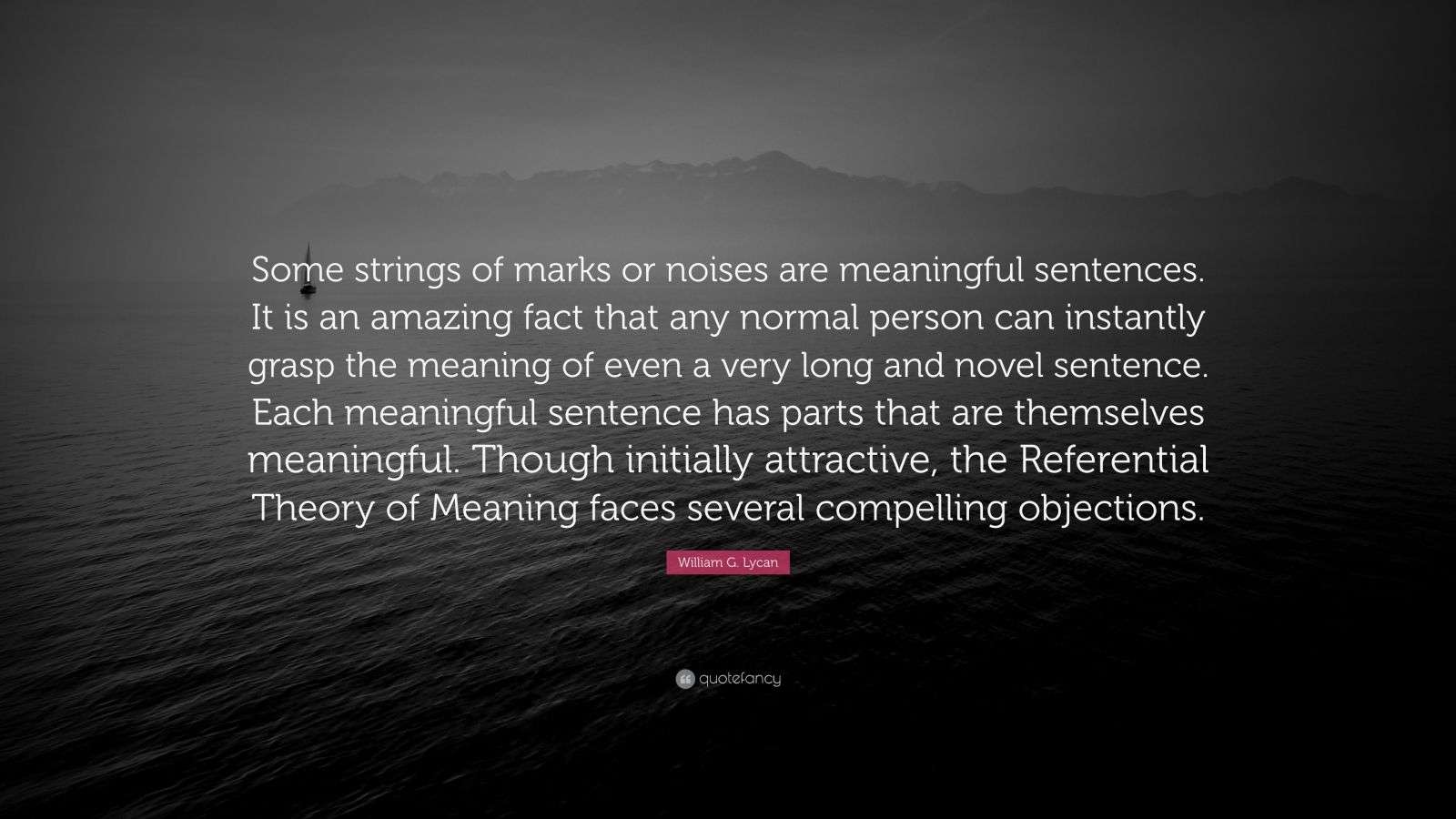 William G. Lycan Quote: “Some strings of marks or noises are meaningful ...