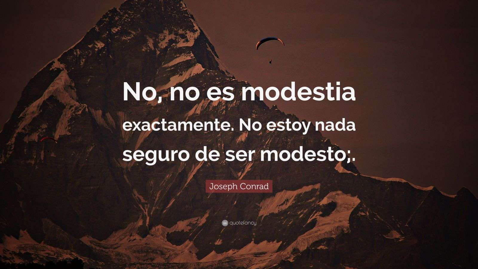 Joseph Conrad Quote: “No, no es modestia exactamente. No estoy nada ...