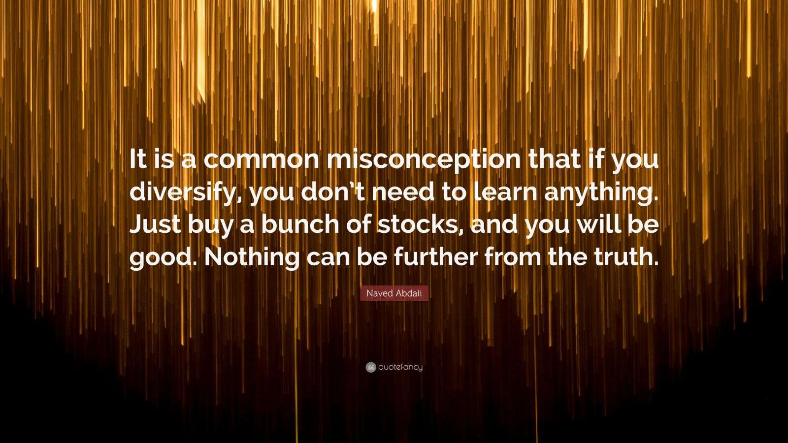 Naved Abdali Quote: “It is a common misconception that if you diversify, you don’t need to learn ...