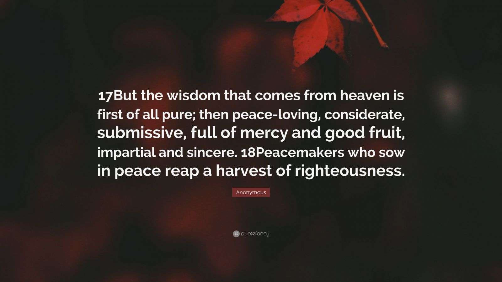 Anonymous Quote: “17But the wisdom that comes from heaven is first of ...