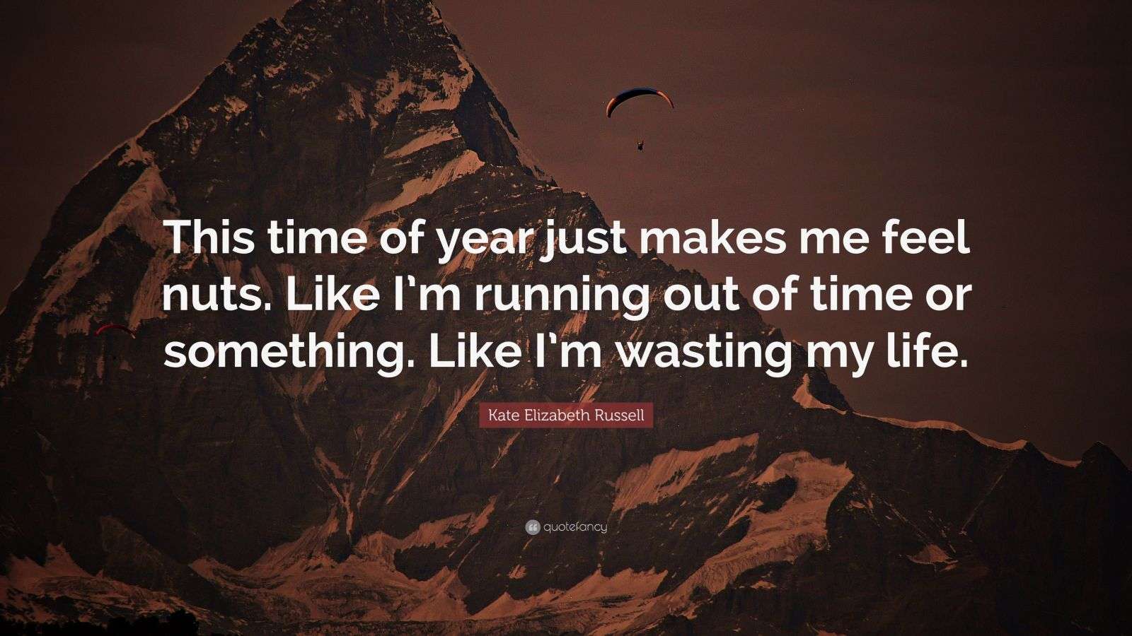 Kate Elizabeth Russell Quote: “This time of year just makes me feel ...