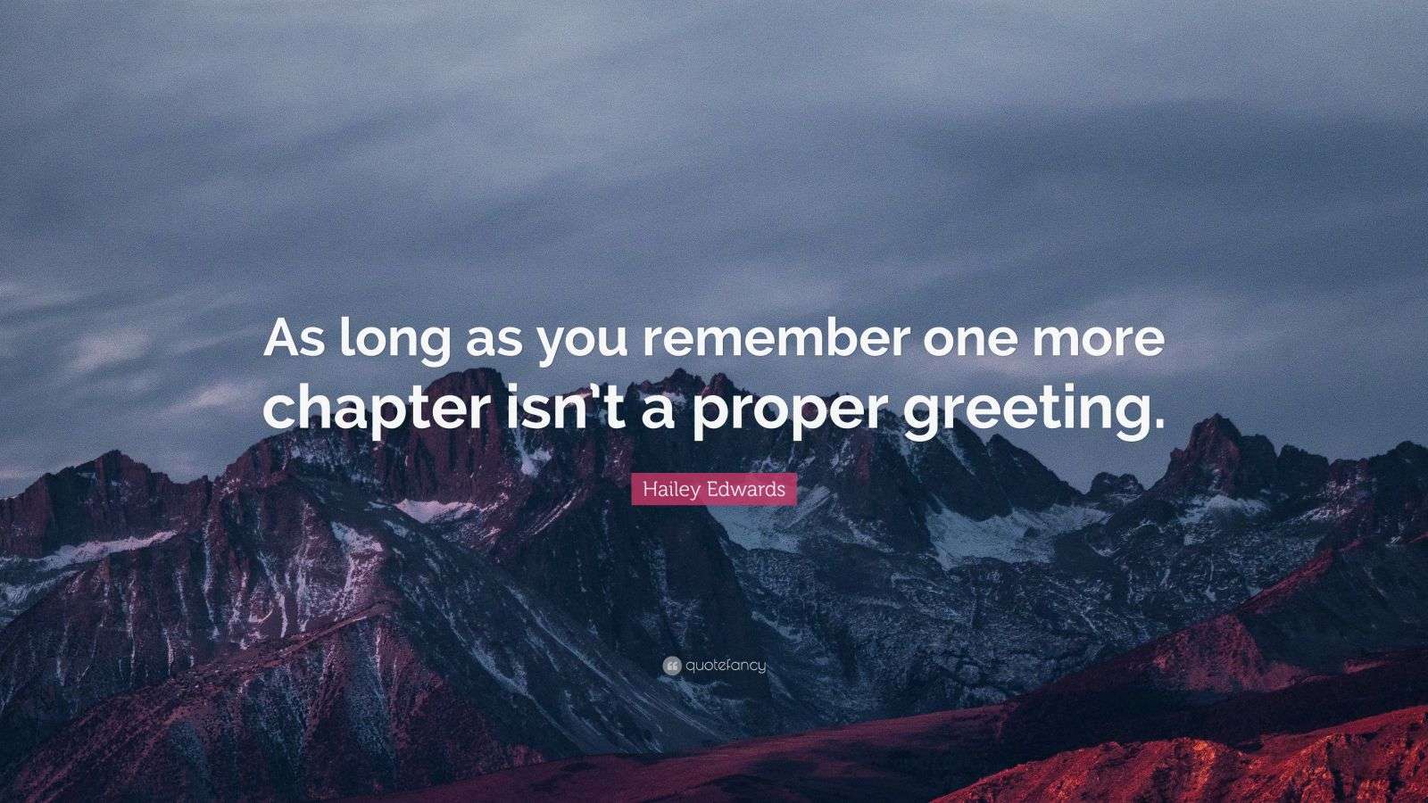 Hailey Edwards Quote: “As long as you remember one more chapter isn’t a ...