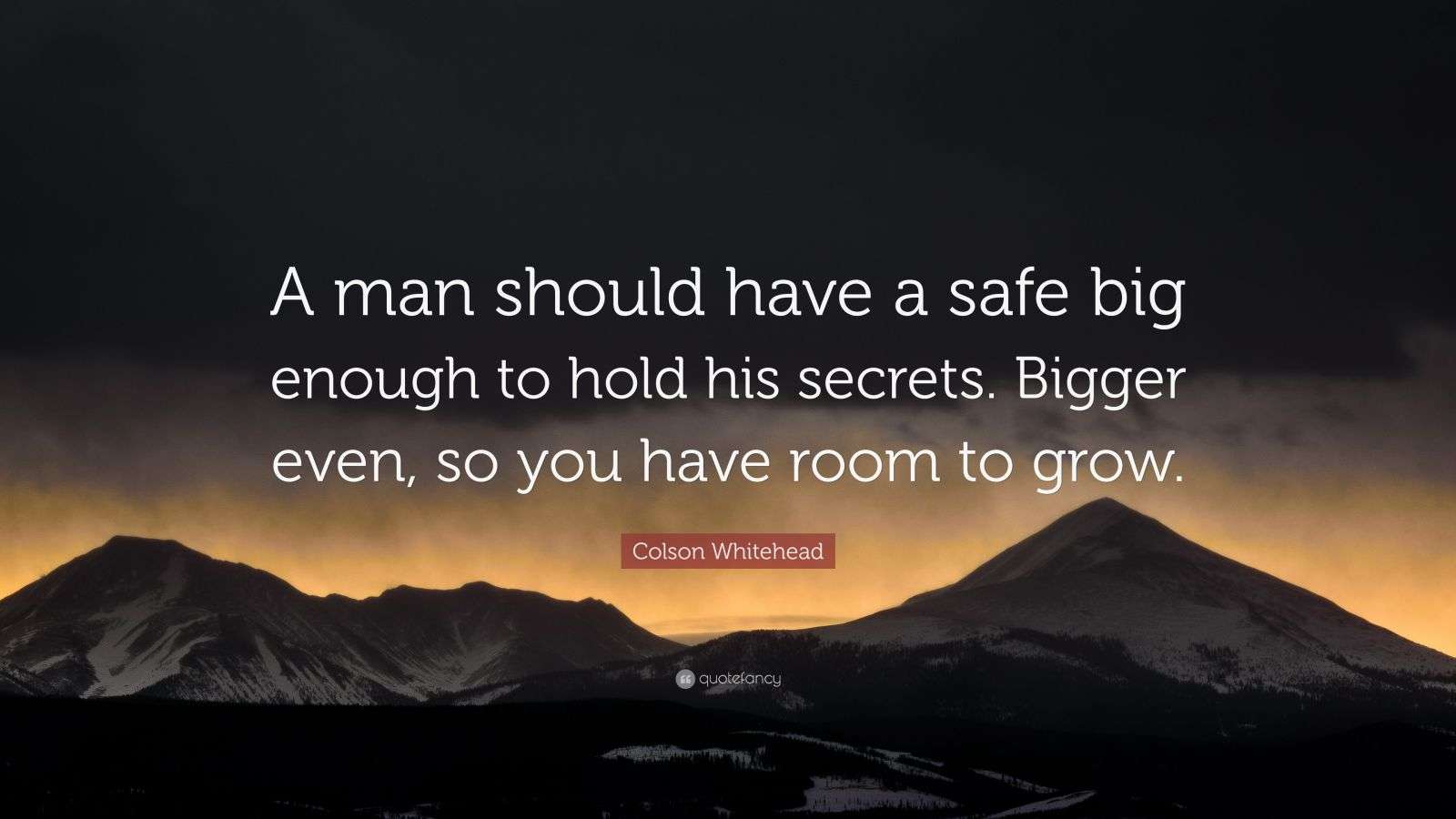Colson Whitehead Quote: “A man should have a safe big enough to hold ...