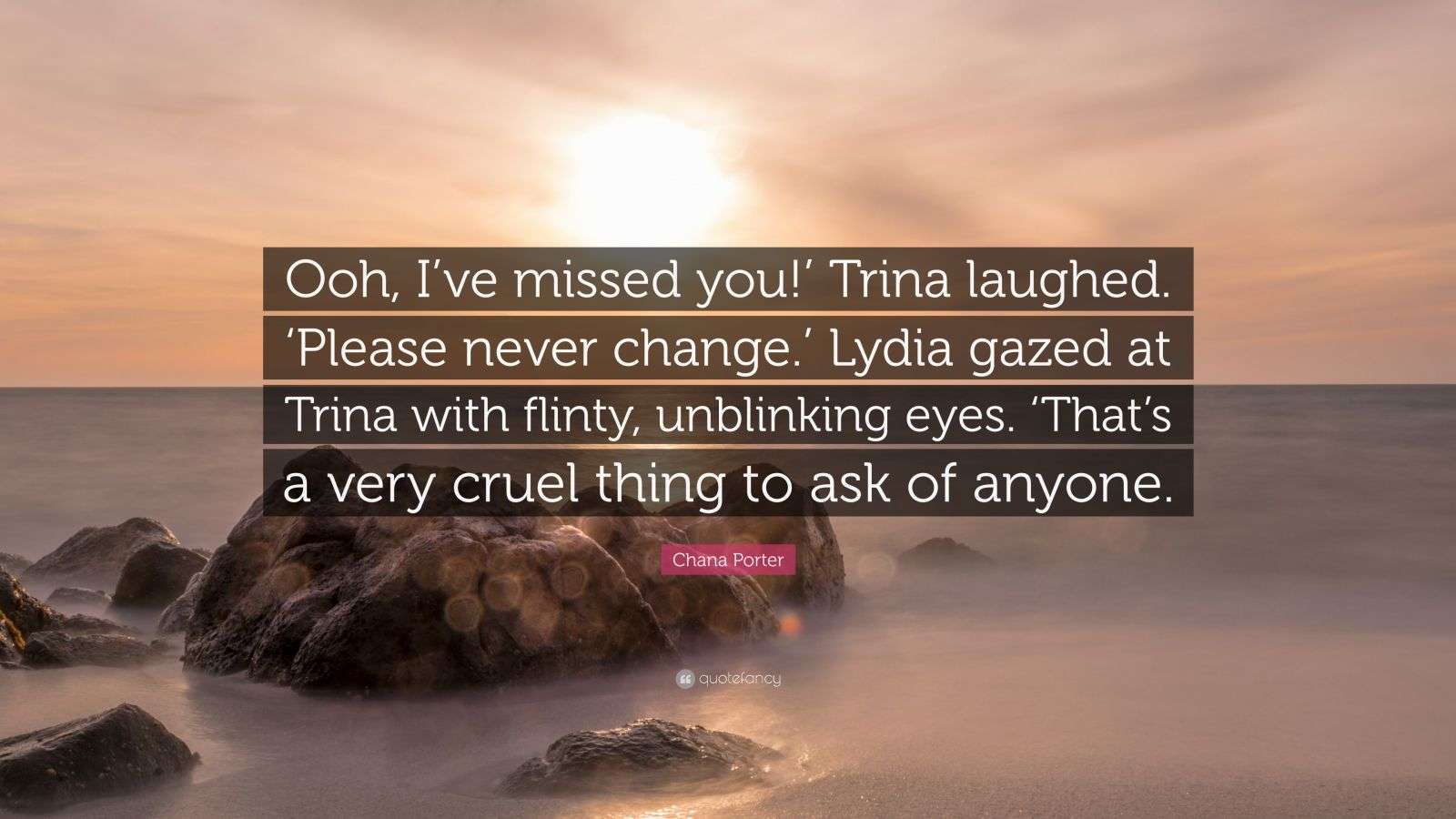 Chana Porter Quote: “Ooh, I’ve missed you!’ Trina laughed. ‘Please ...