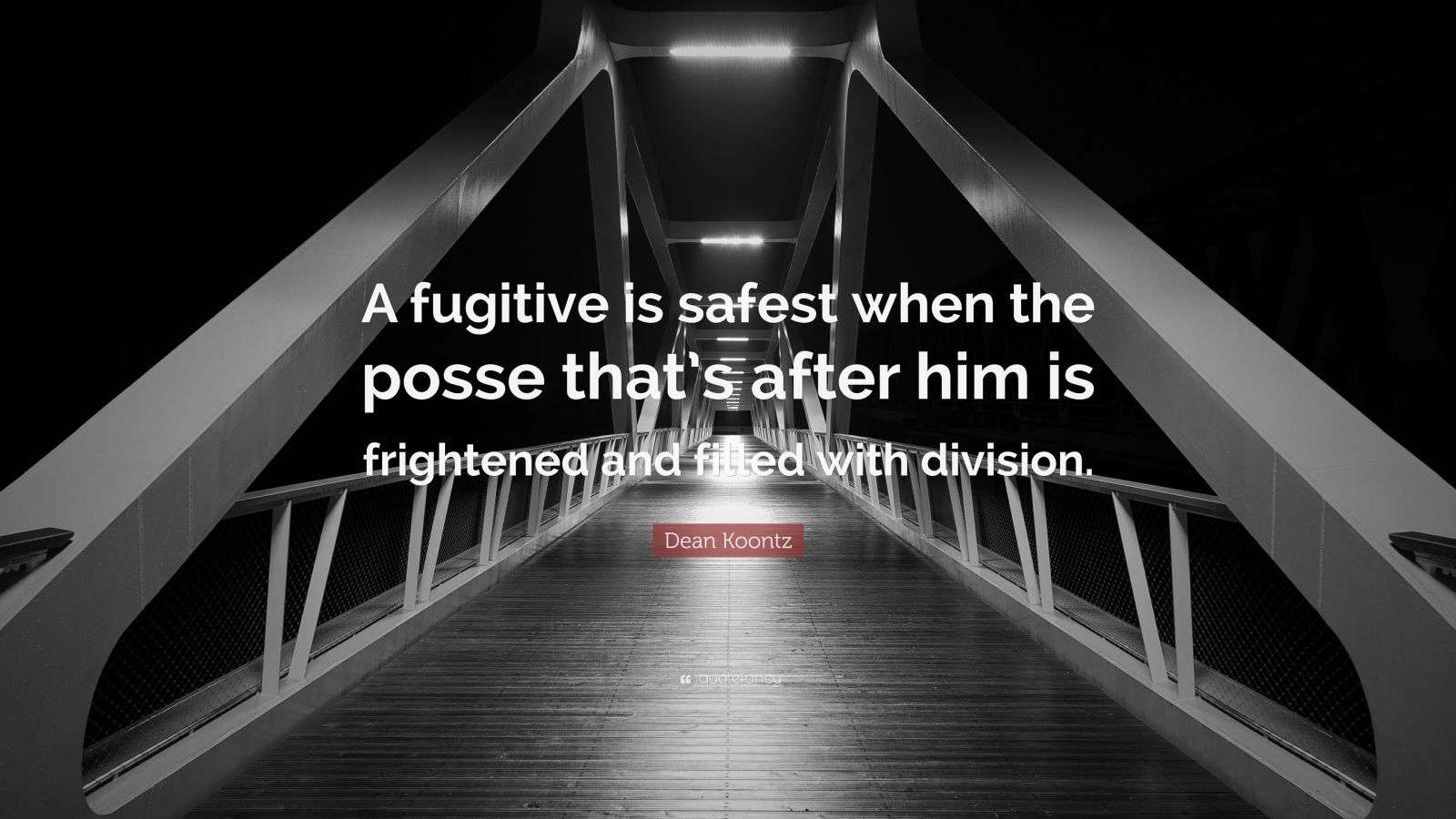 Dean Koontz Quote: “A fugitive is safest when the posse that’s after ...