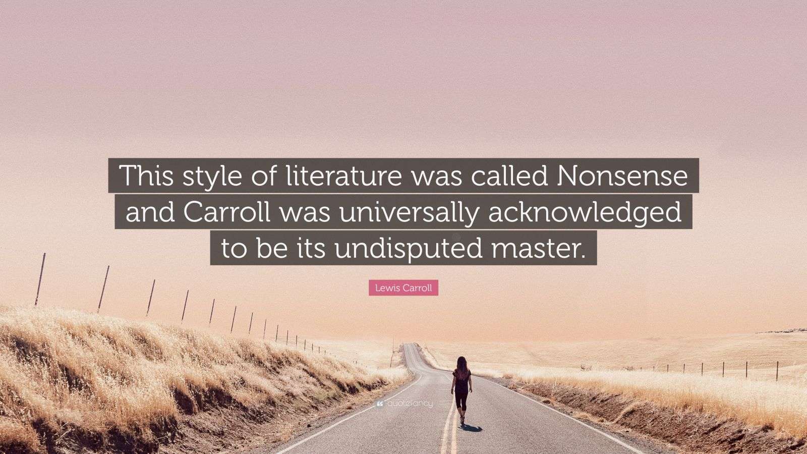 Lewis Carroll Quote: “This style of literature was called Nonsense and ...