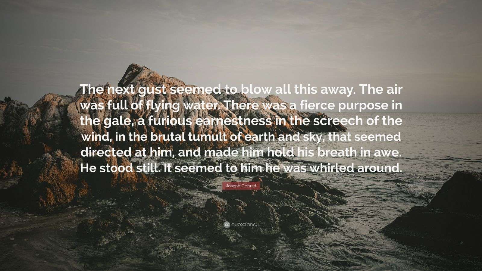 Joseph Conrad Quote: “The next gust seemed to blow all this away. The ...