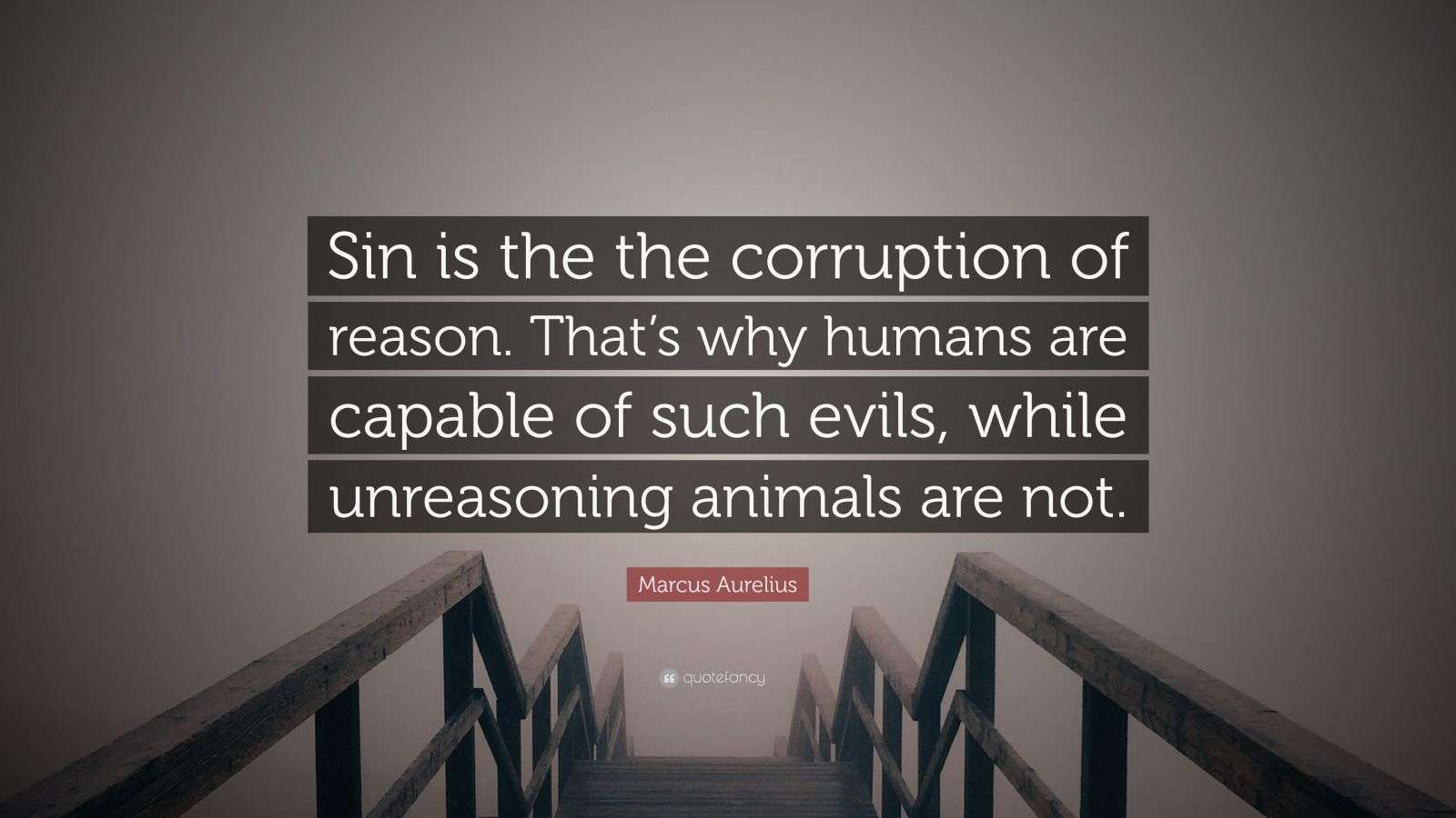 Marcus Aurelius Quote: “Sin is the the corruption of reason. That’s why ...