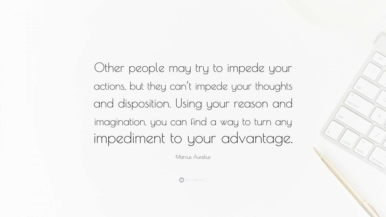 Marcus Aurelius Quote: “Other people may try to impede your actions ...