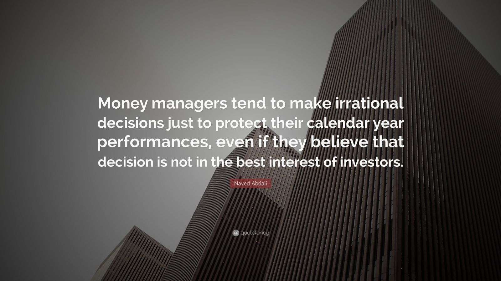 Naved Abdali Quote: “Money managers tend to make irrational decisions ...