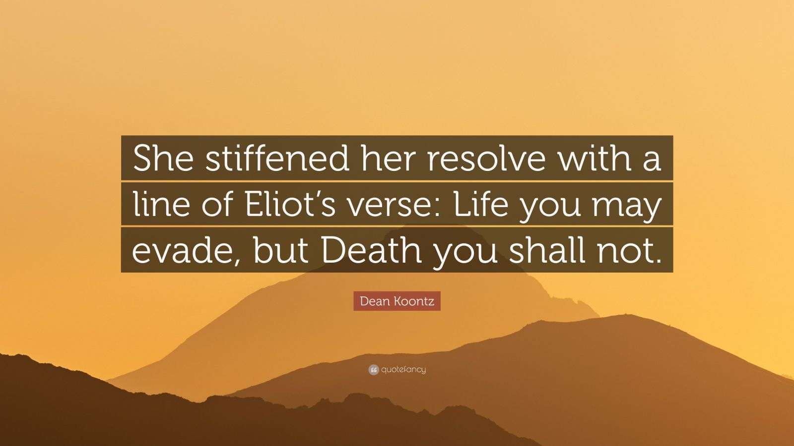Dean Koontz Quote: “She stiffened her resolve with a line of Eliot’s ...