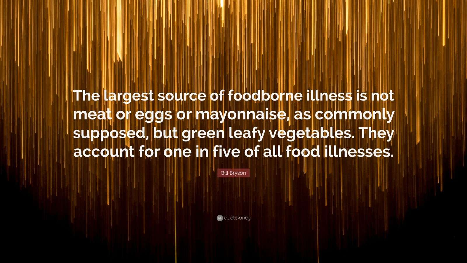 Bill Bryson Quote: “The largest source of foodborne illness is not meat ...