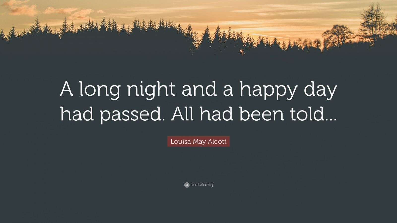 Louisa May Alcott Quote: “A long night and a happy day had passed. All ...