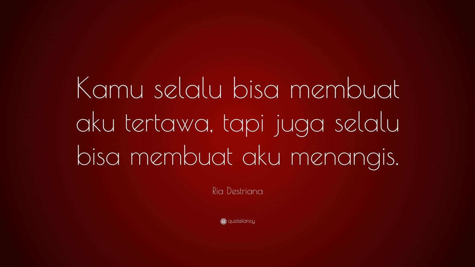 Ria Destriana Quote: “Kamu selalu bisa membuat aku tertawa, tapi juga ...