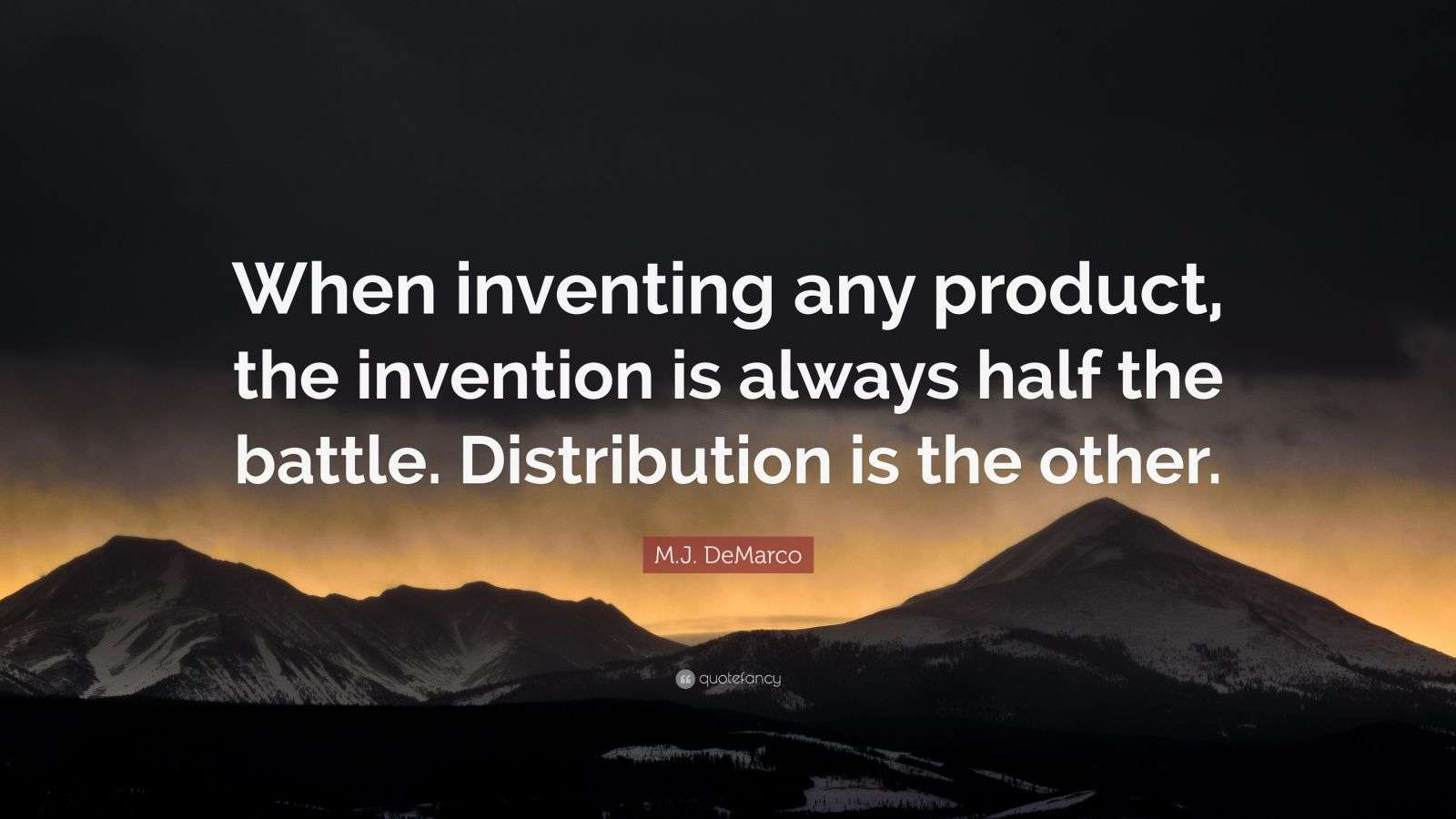 M.J. DeMarco Quote: “When inventing any product, the invention is ...