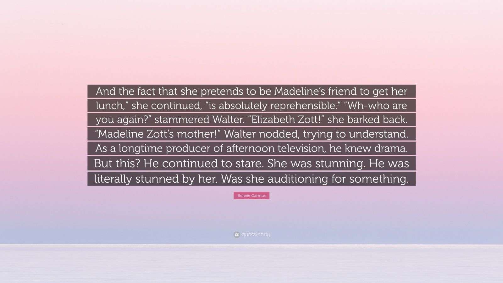 Bonnie Garmus Quote: “And the fact that she pretends to be Madeline’s ...