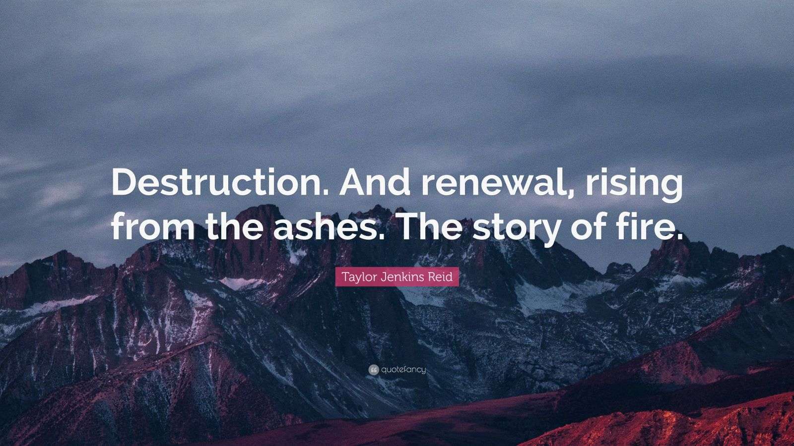 Taylor Jenkins Reid Quote: “Destruction. And renewal, rising from the ...
