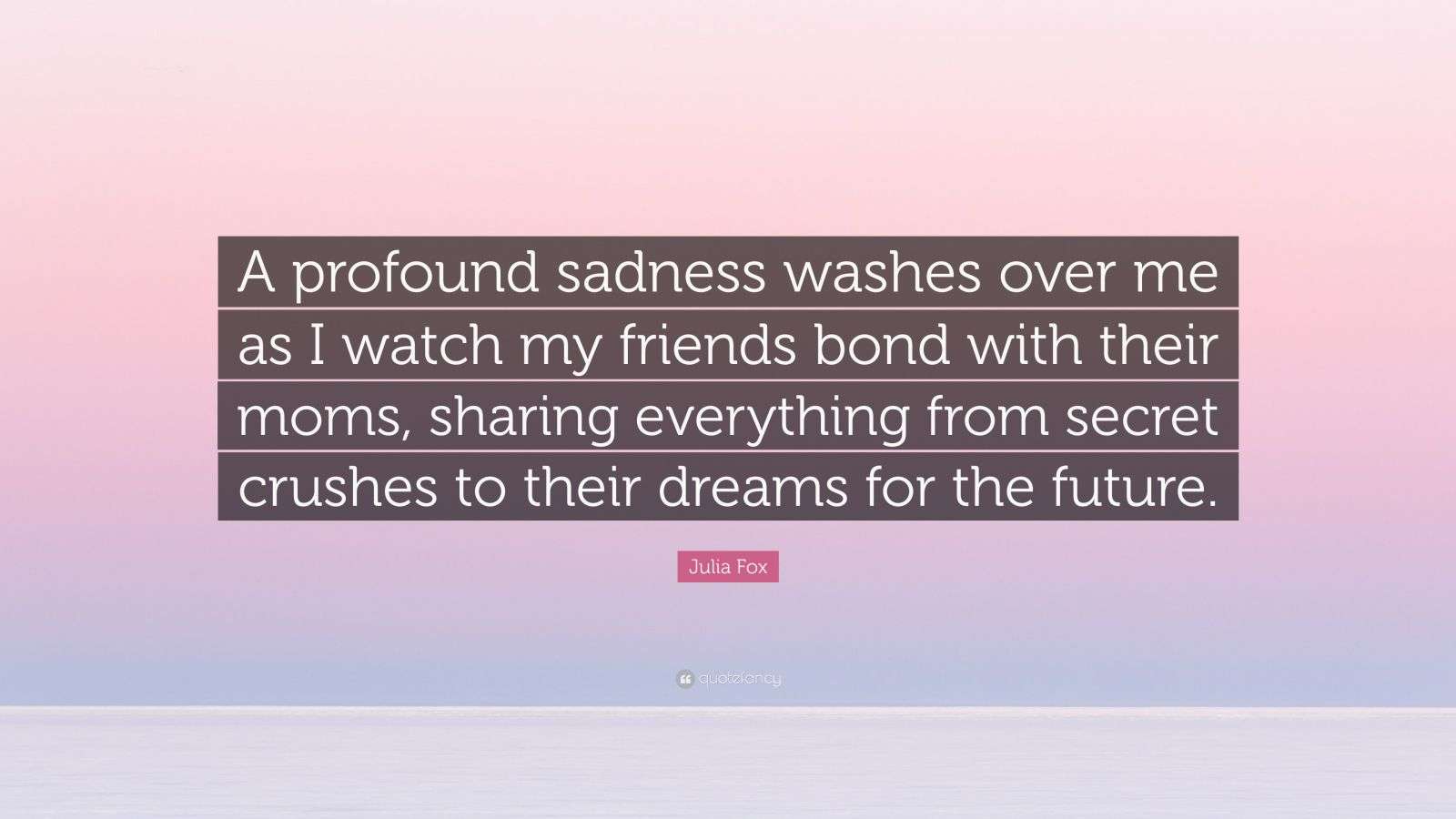 Julia Fox Quote: “A profound sadness washes over me as I watch my ...