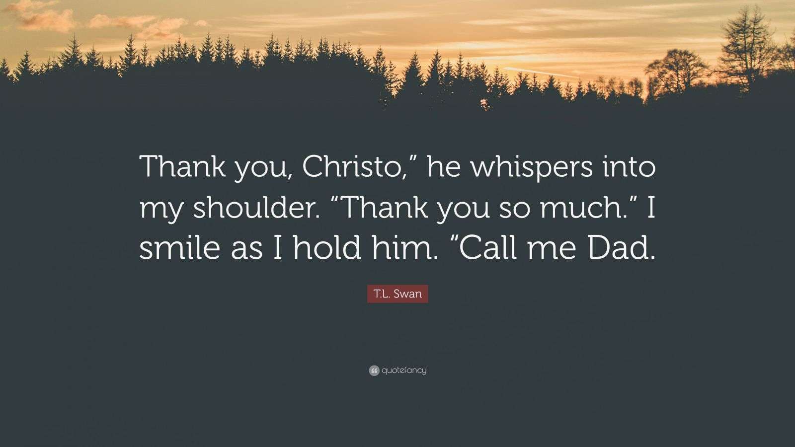 T.L. Swan Quote: “Thank you, Christo,” he whispers into my shoulder ...