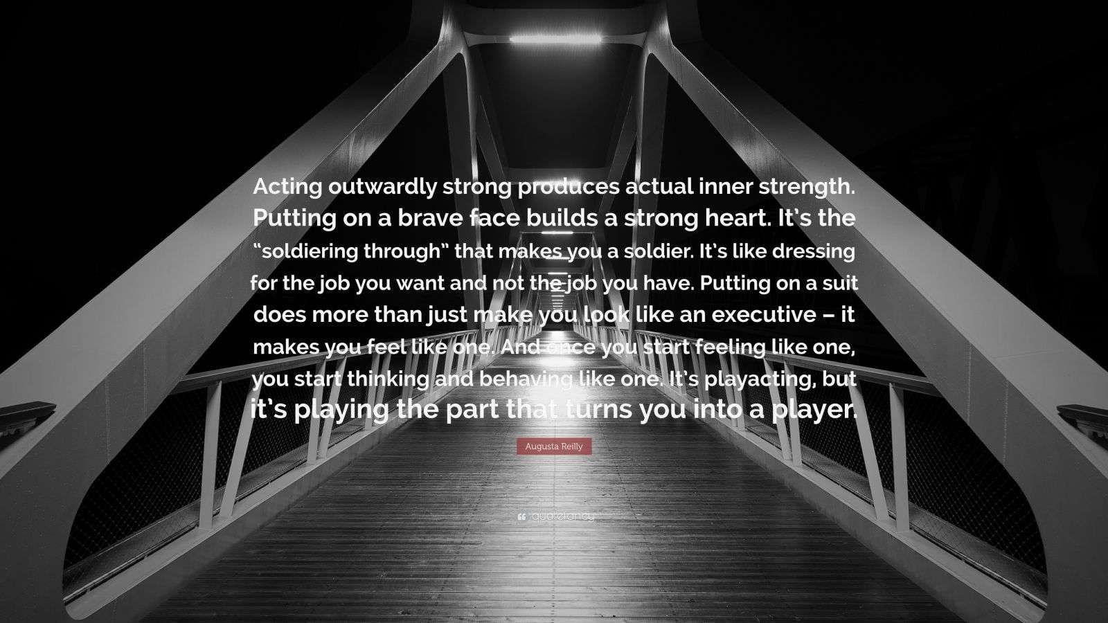 Augusta Reilly Quote: “Acting outwardly strong produces actual inner ...