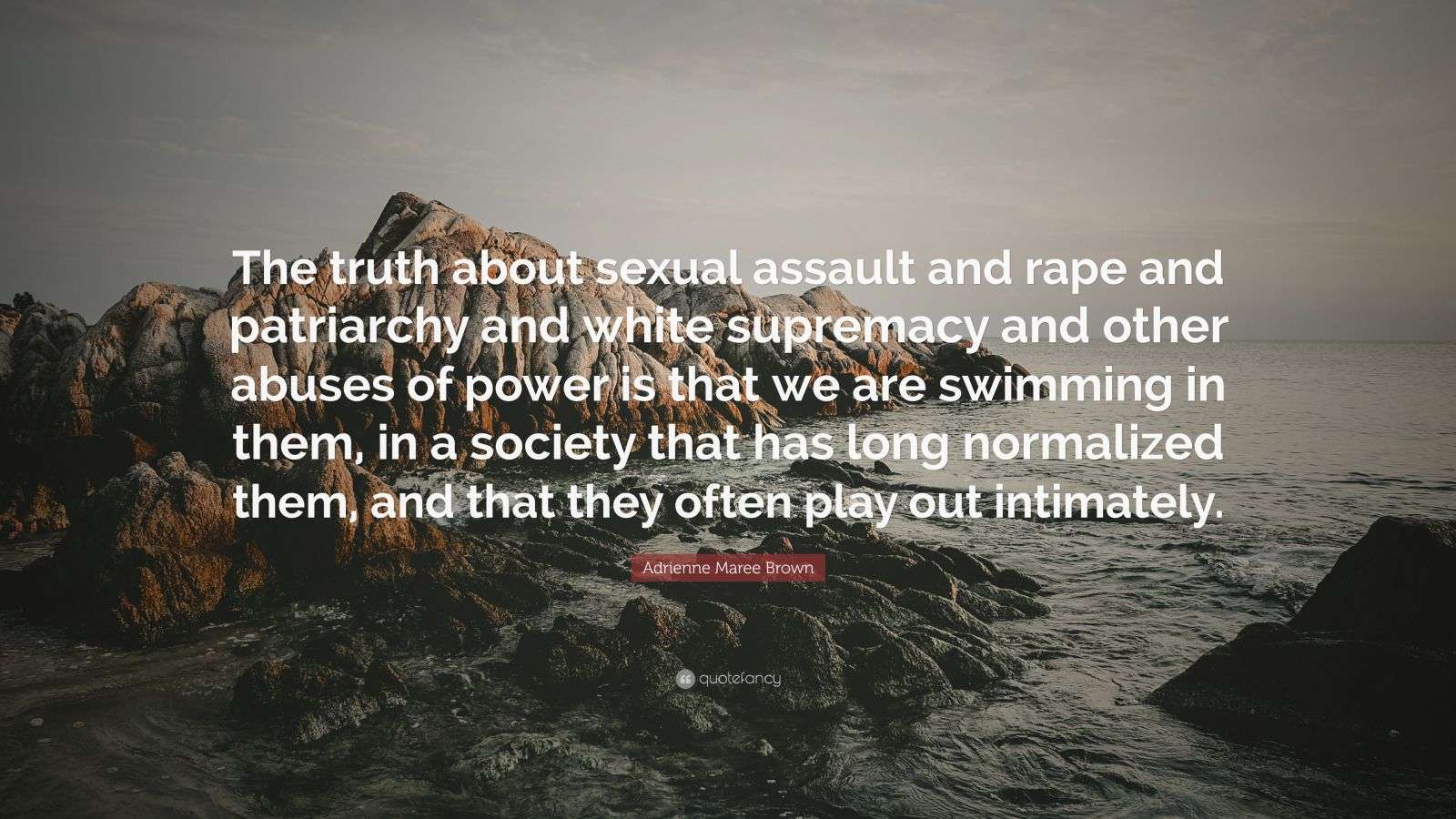 Adrienne Maree Brown Quote: “The truth about sexual assault and rape ...