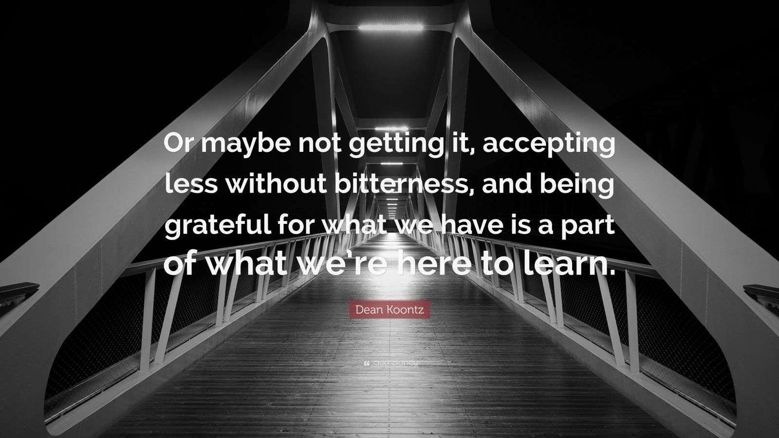 Dean Koontz Quote: “Or maybe not getting it, accepting less without ...