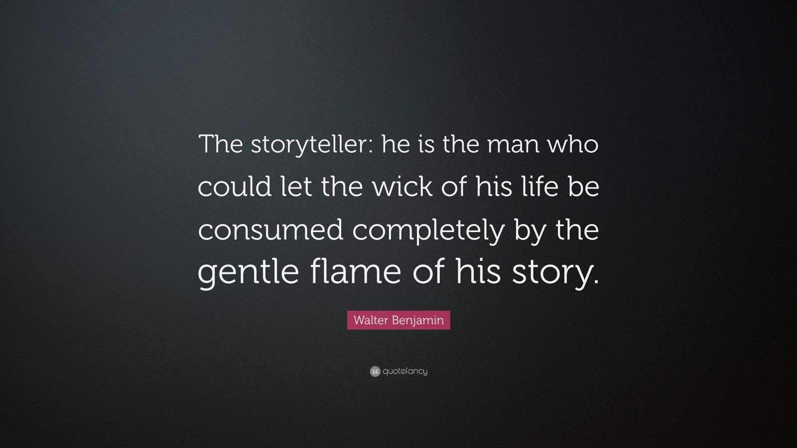 Walter Benjamin Quote: “The storyteller: he is the man who could let ...