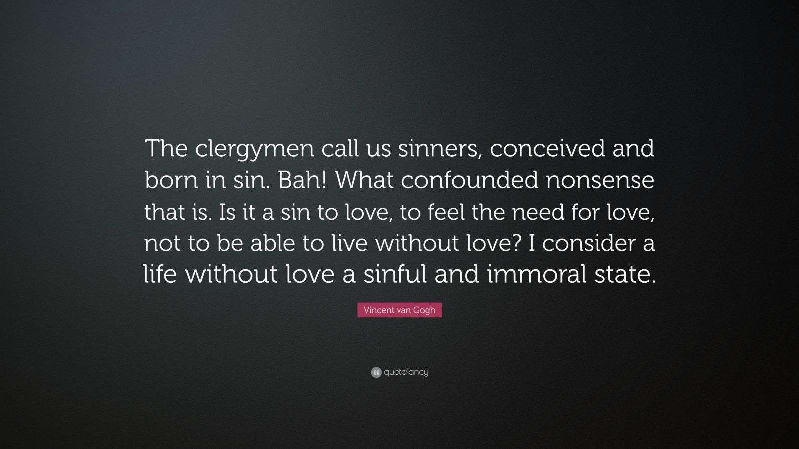 Vincent van Gogh Quote: “The clergymen call us sinners, conceived and ...