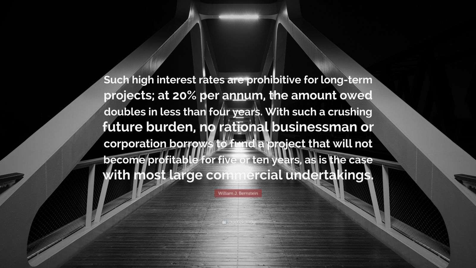 William J. Bernstein Quote: “Such high interest rates are prohibitive ...